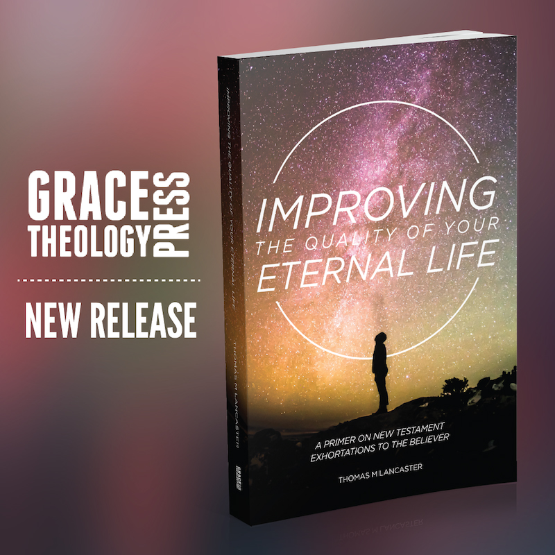 Improving the Quality of Your Eternal Life - Grace Theology Press