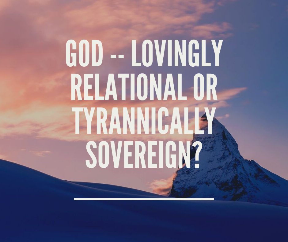 God—Lovingly Relational or Tyrannically Sovereign? - Grace Theology Press